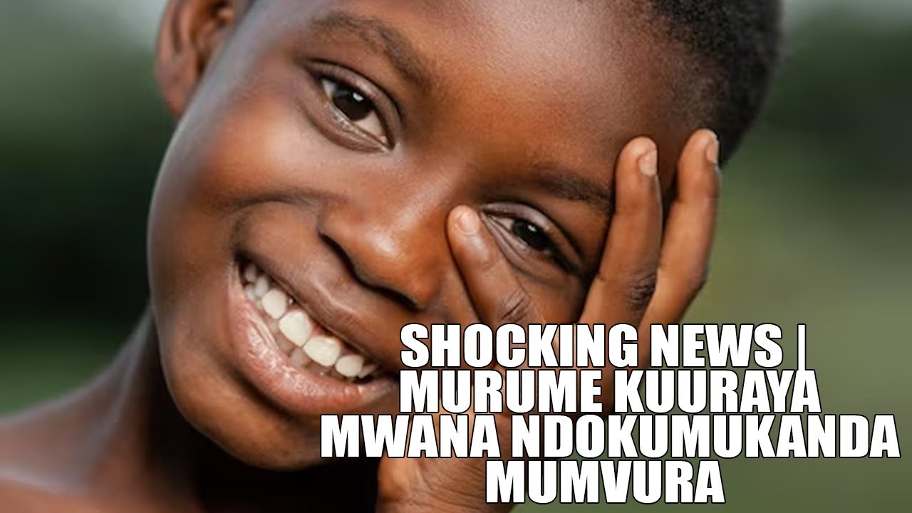 SHOCKING NEWS | MURUME KUURAYA MWANA NDOKUMUKANDA MUMVURA - YouTube