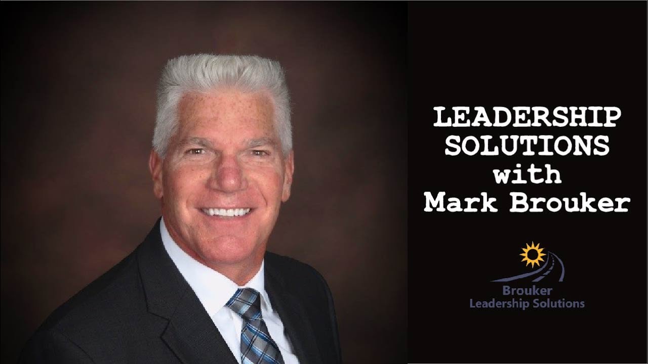 Leadership Solutions with Mark Brouker: Episode Five - YouTube