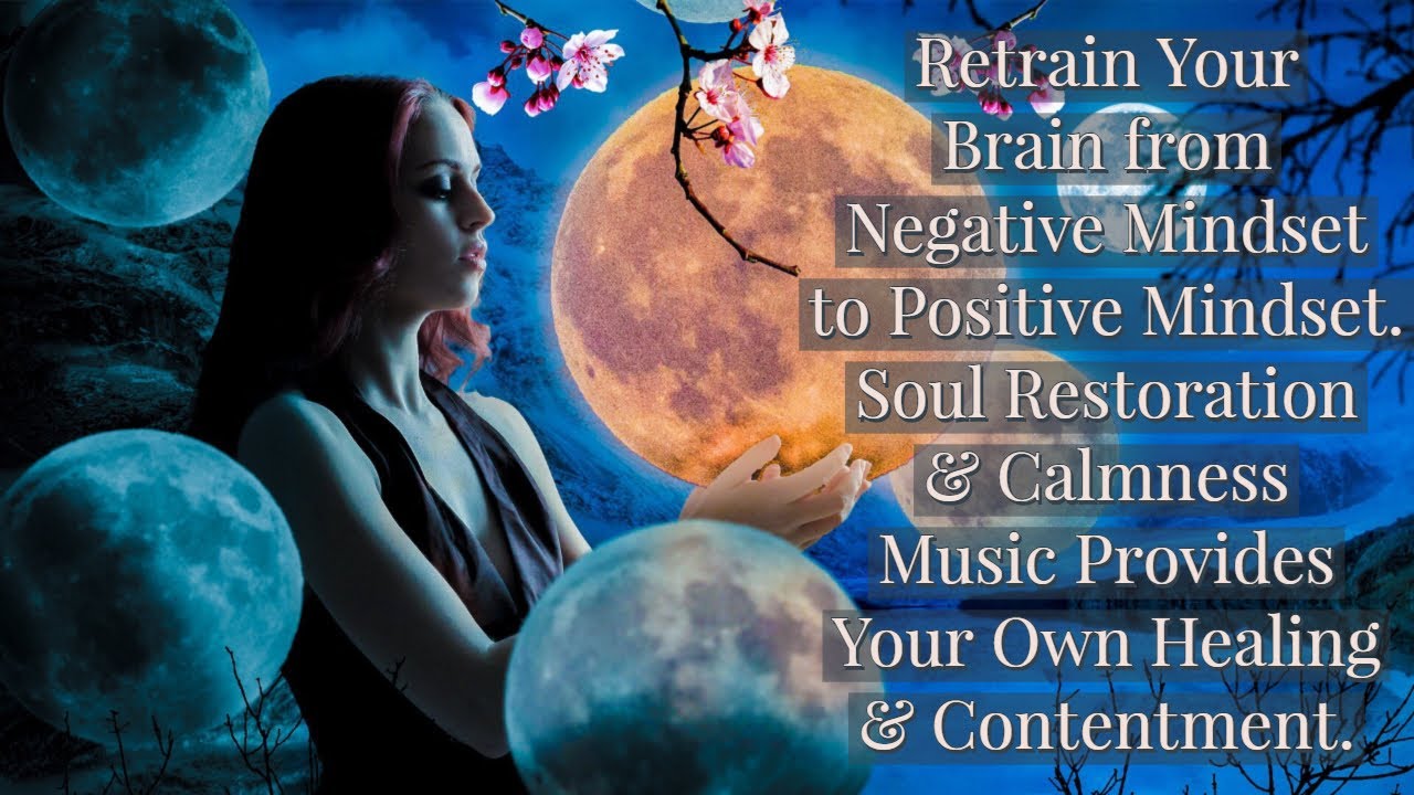 Retrain Your Brain from Negative Mindset to Positive Mindset | Music ...