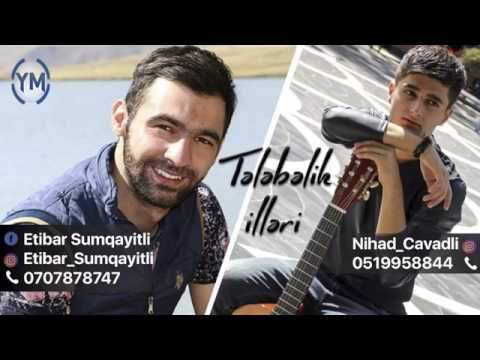 Etibar Sumqayitli ft Nihad Cavadli - Telebelik İlleri 2017