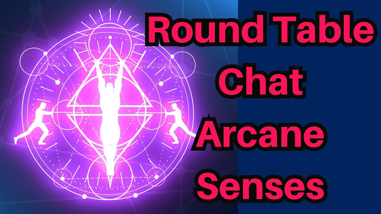 Arcane Senses Round Table Chat - YouTube