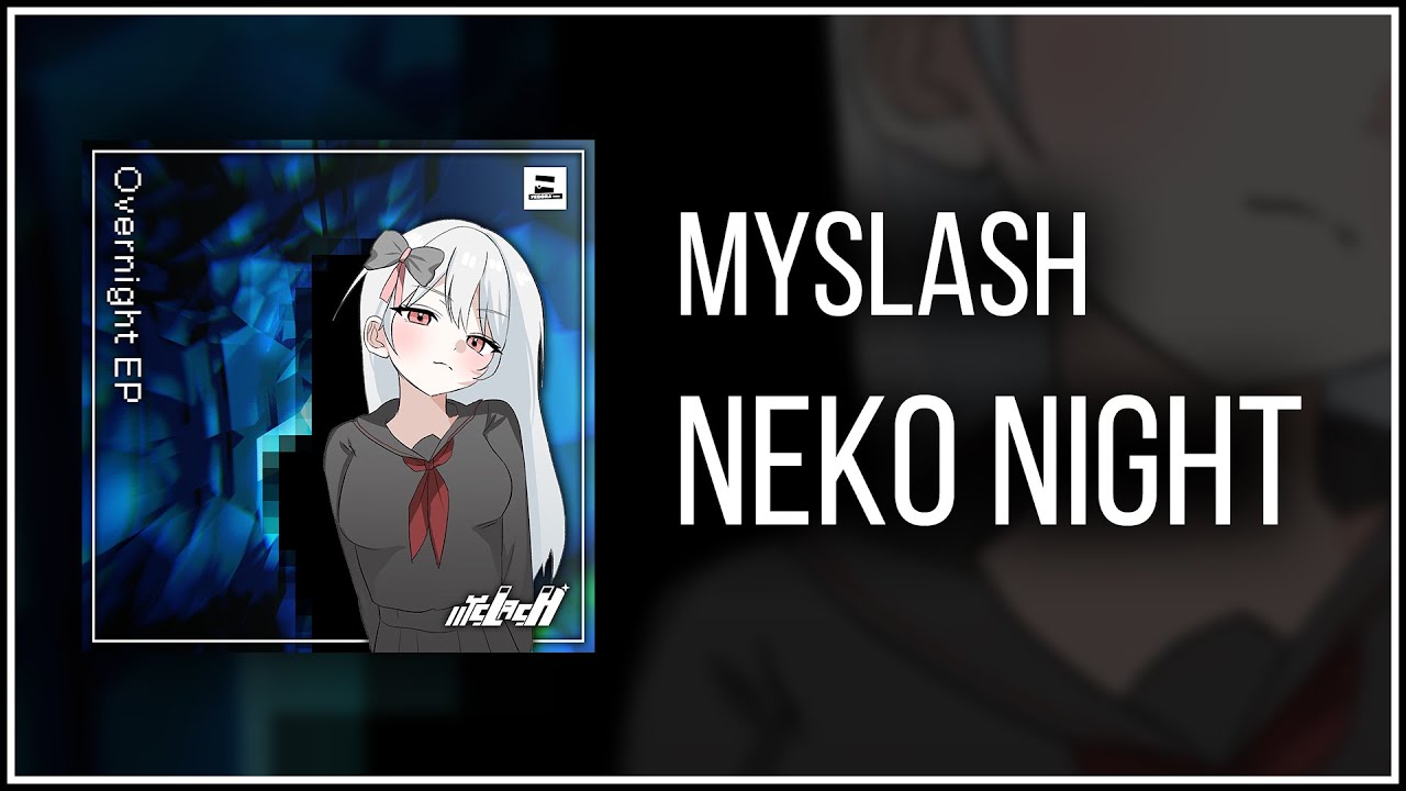 myslash - Neko Night [Overnight EP] - YouTube