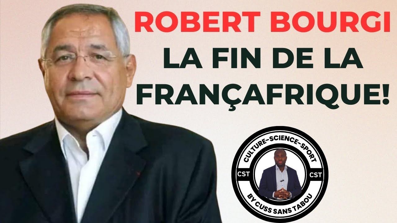 LA FIN DE LA FRANÇAFRIQUE AVEC ROBERT BOURGI - DISCOURS HISTORIQUE ...