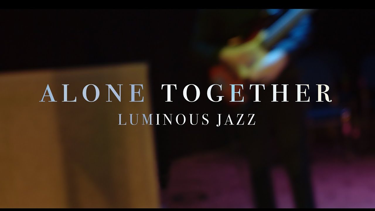 Luminous Jazz Ensemble - Alone Together - YouTube