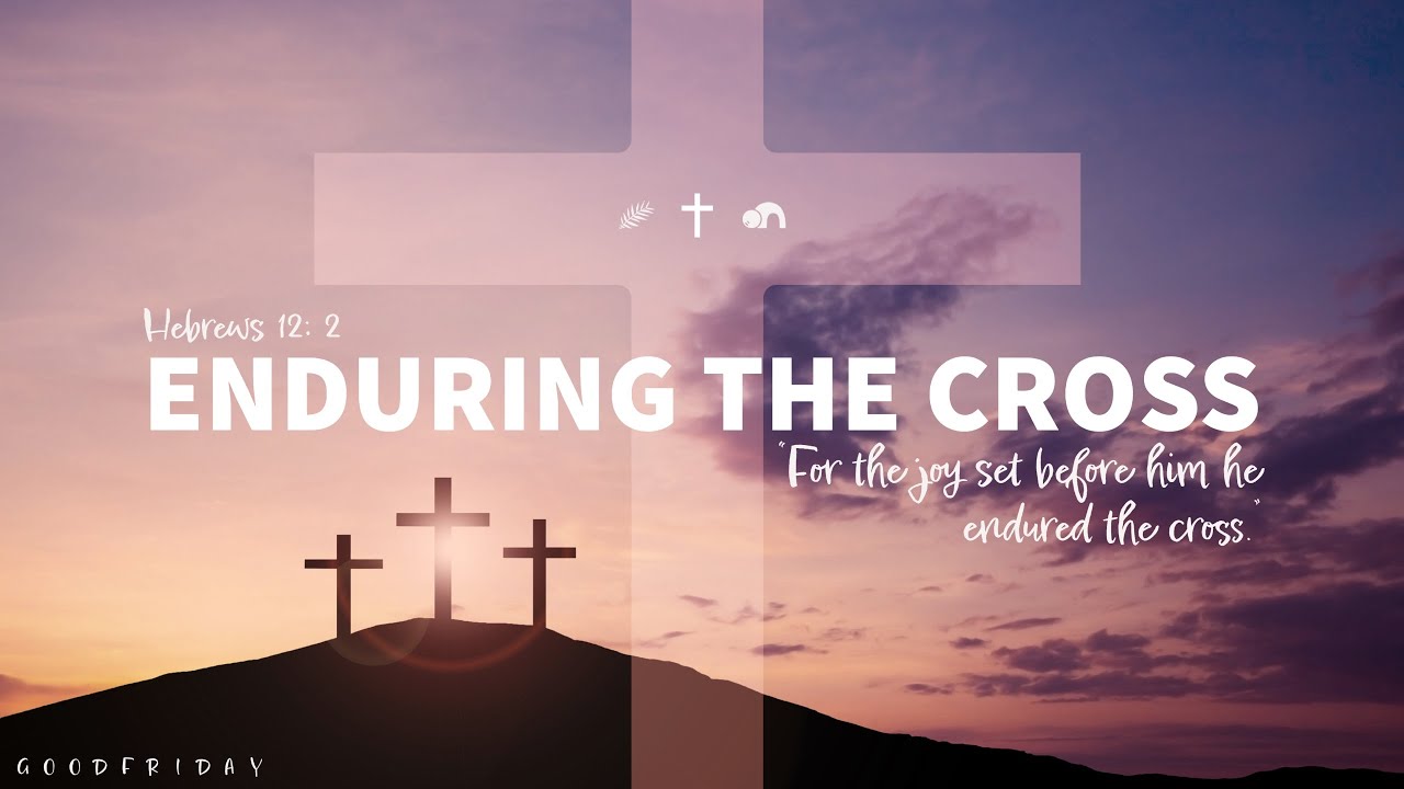 Good Friday | Enduring the Cross (Hebrews 12:2) - Pastor Leigh Robinson ...