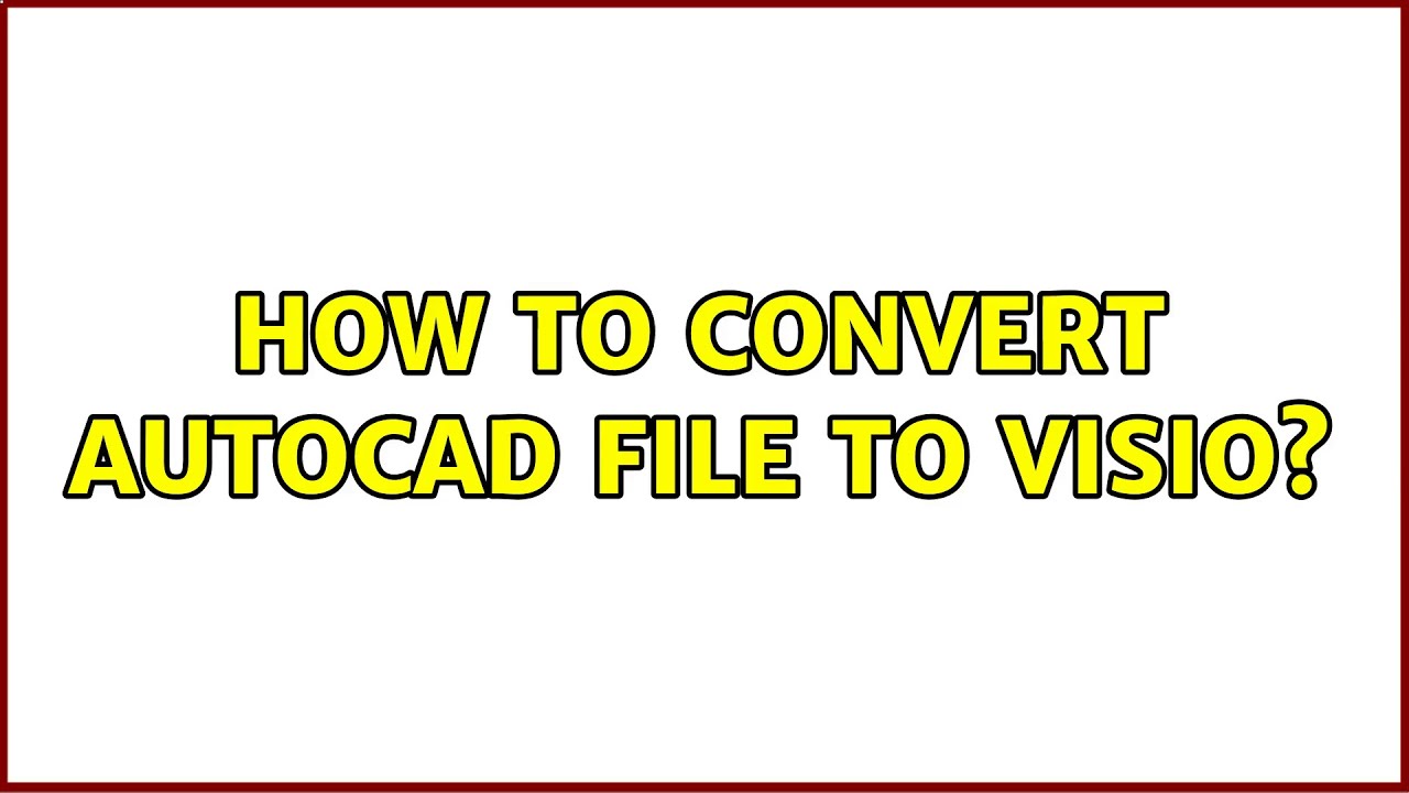 How To Convert AutoCAD File To Visio 2 Solutions YouTube how-to-convert-autocad-file-to-visio-2-solutions-youtube