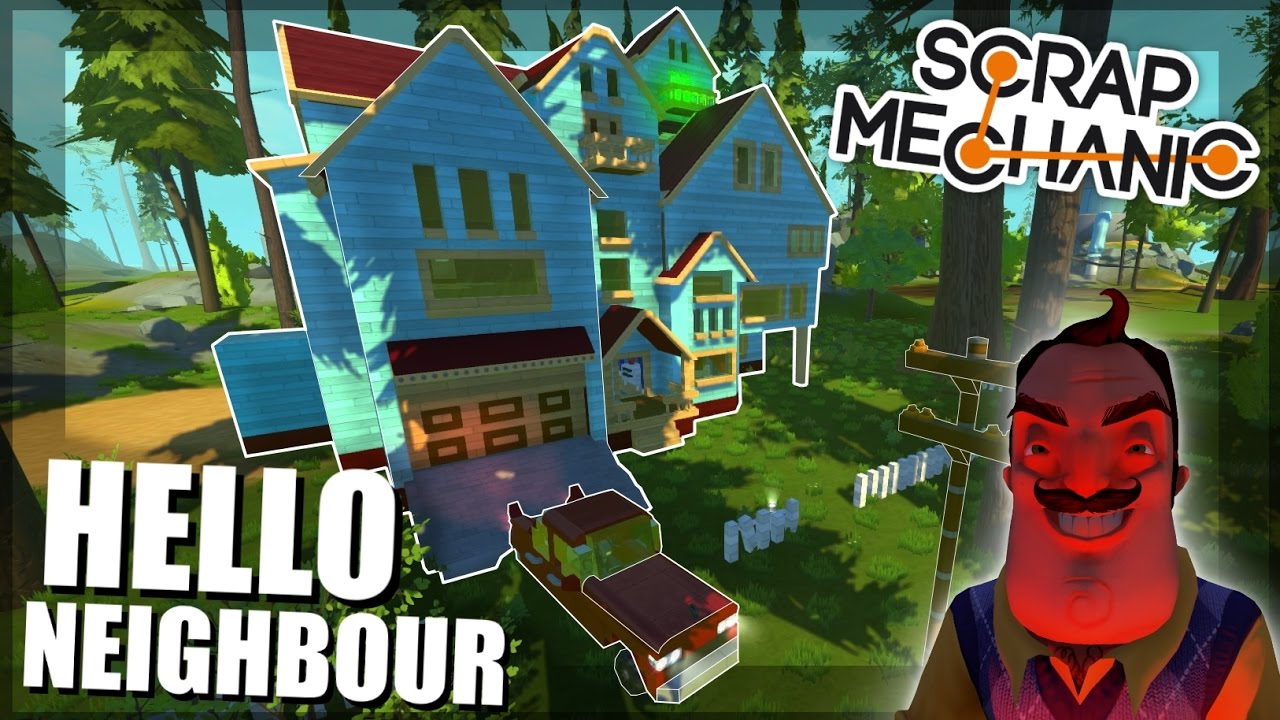 HELLO NEIGHBOR in Scrap Mechanic! - Scrap Mechanic Creations! - Episode ...
