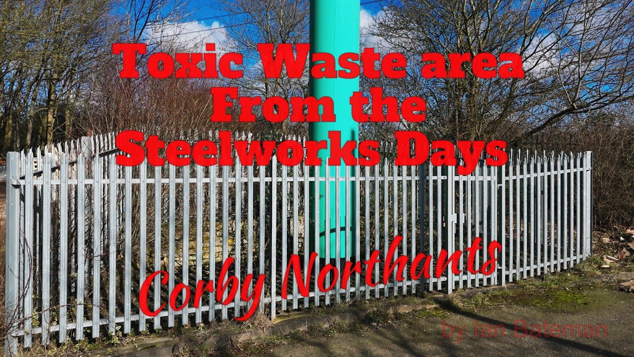 Corby Steelworks Toxic Waste Area and industrial buildings in 2025 from ...