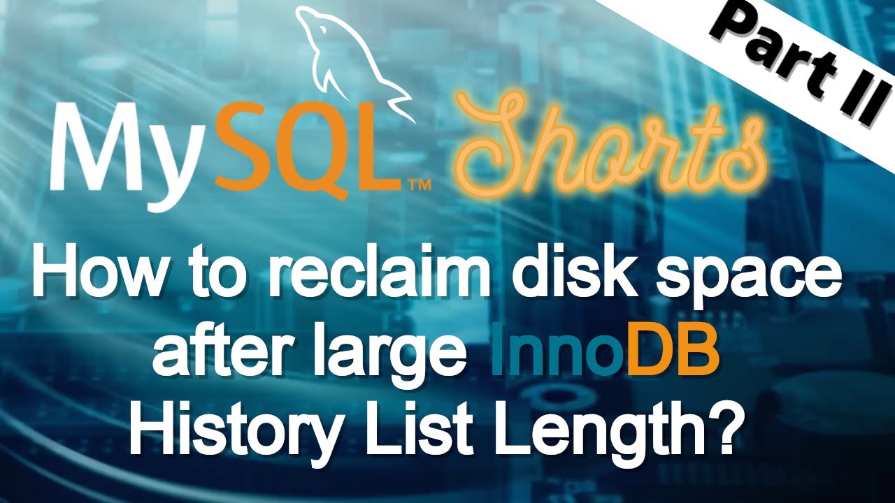 Episode-101 How to Reclaim Disk Space After Large InnoDB History List ...