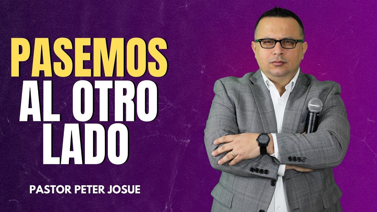 Pasemos al Otro lado - Pastor Peter Josue - YouTube