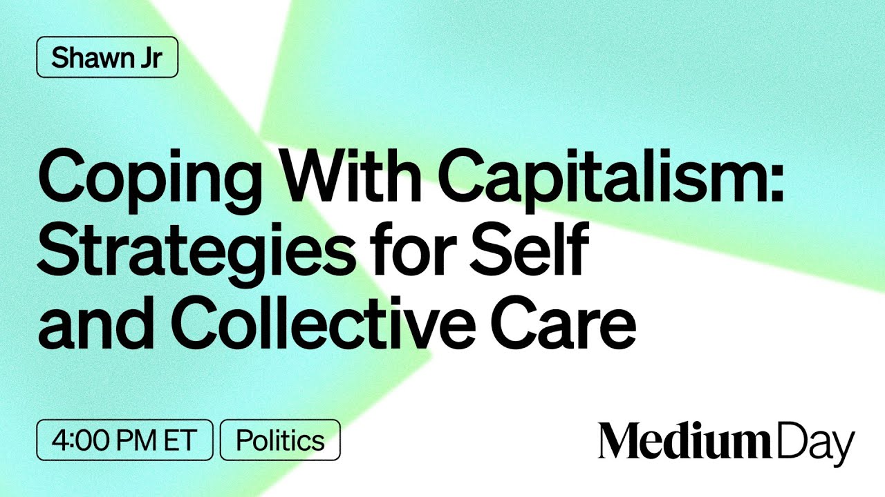 Coping With Capitalism: Strategies for Self and Collective Care | Shawn ...