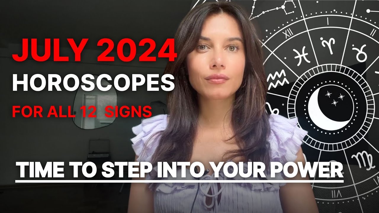 July 2024 Horoscopes- A Powerful Month that can Completely Transform ...