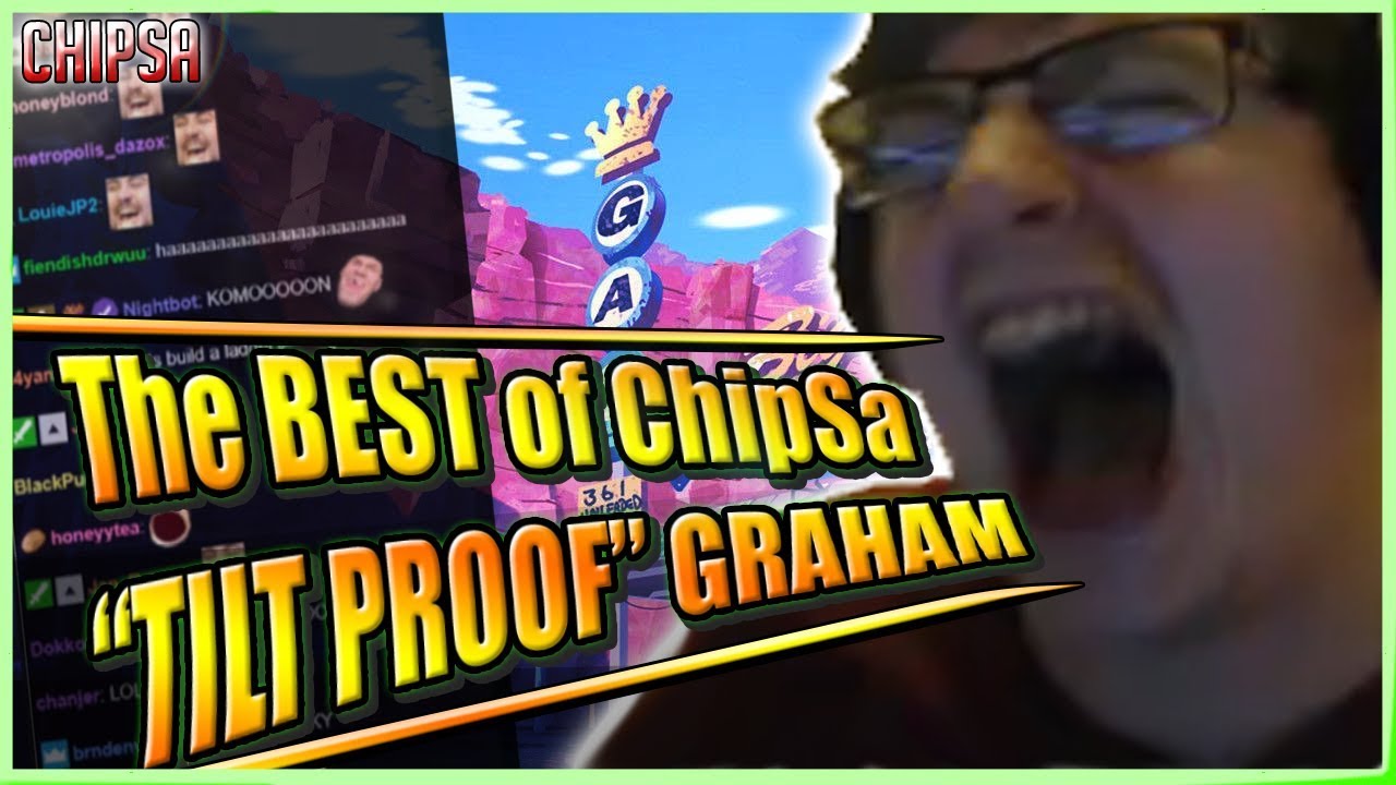 ChipSa - THE BEST OF CHIPSA "TILT PROOF" GRAHAM [Stream Highlights # 25 ...