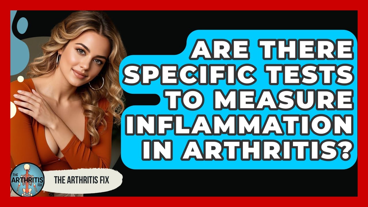Are There Specific Tests to Measure Inflammation in Arthritis? - The ...