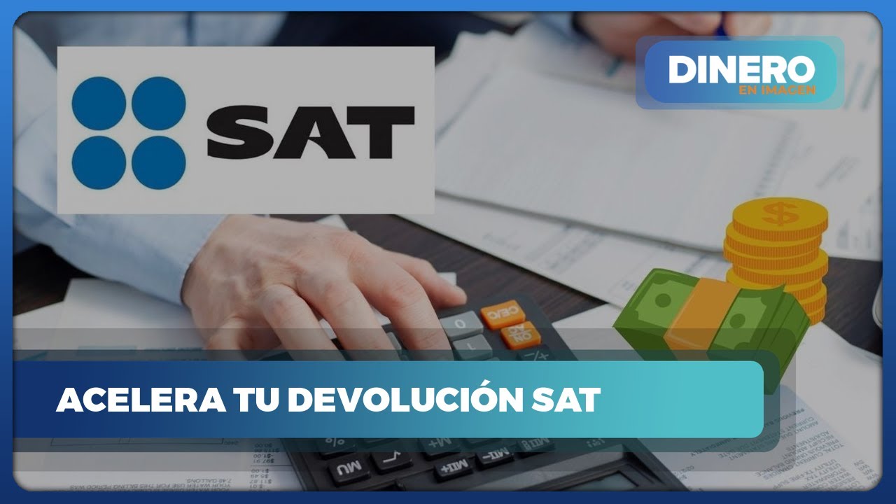 Devolución del SAT: por qué puede tardar y cómo acelerarla | Dinero en ...