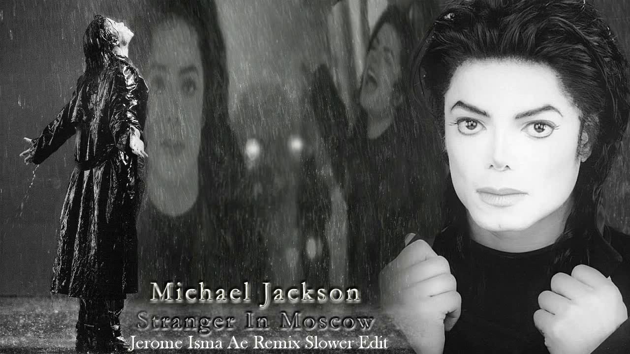 Michael Jackson - Stranger in Moscow (Jerome Isma-Ae Remix Slower Edit ...
