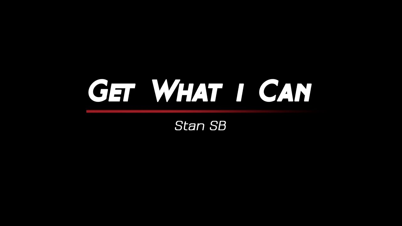 Stan SB - Get What I Can (FMV) - YouTube
