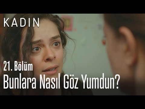 Bunlara nasıl göz yumdun? - Kadın 21. Bölüm