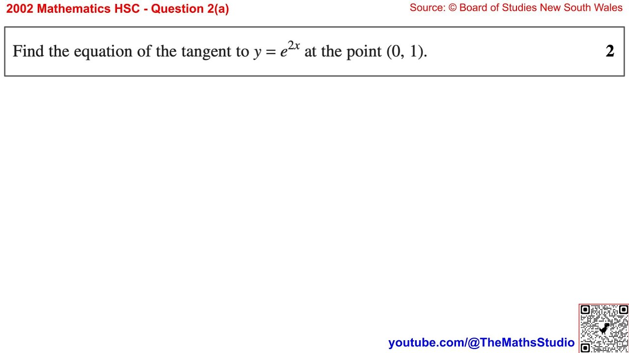 2002 Maths 2u HSC Q2a Find equation of tangent to exponential curve y=e ...