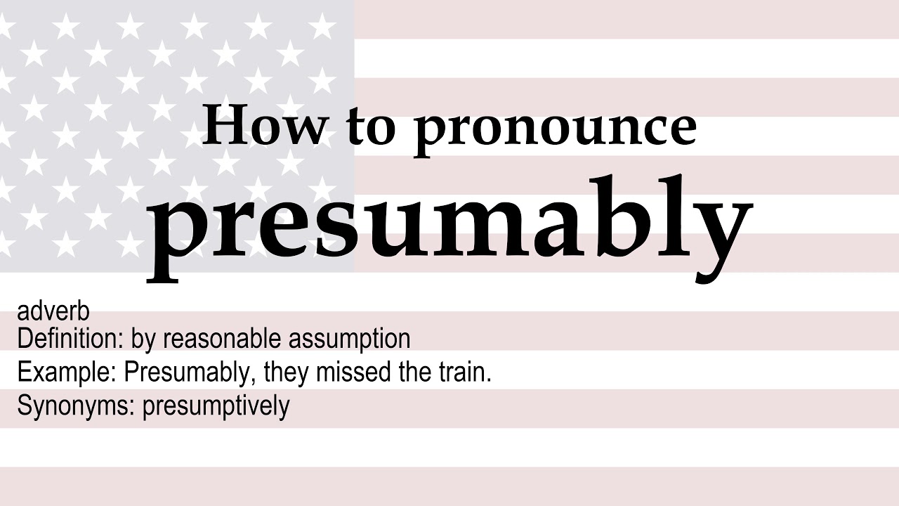 How to pronounce 'presumably' + meaning - YouTube