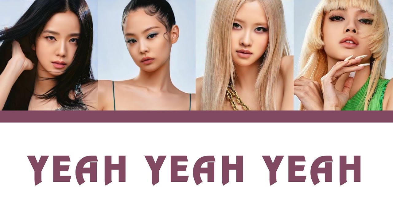 BLACKPINK 'YEAH YEAH YEAH' lyrics - YouTube