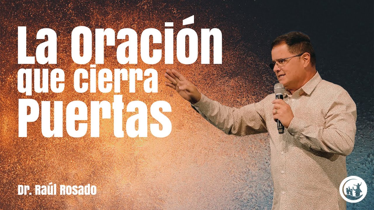LA ORACIÓN QUE CIERRA PUERTAS - DR. RAÚL ROSADO - YouTube
