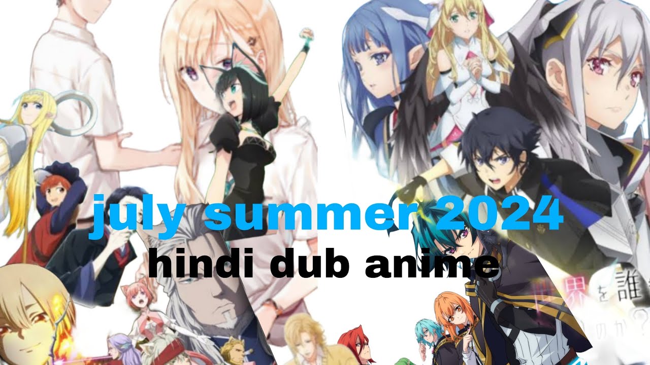 upcoming hindi dub anime july summer 2024 #newanime #hindidubbedanmie# ...