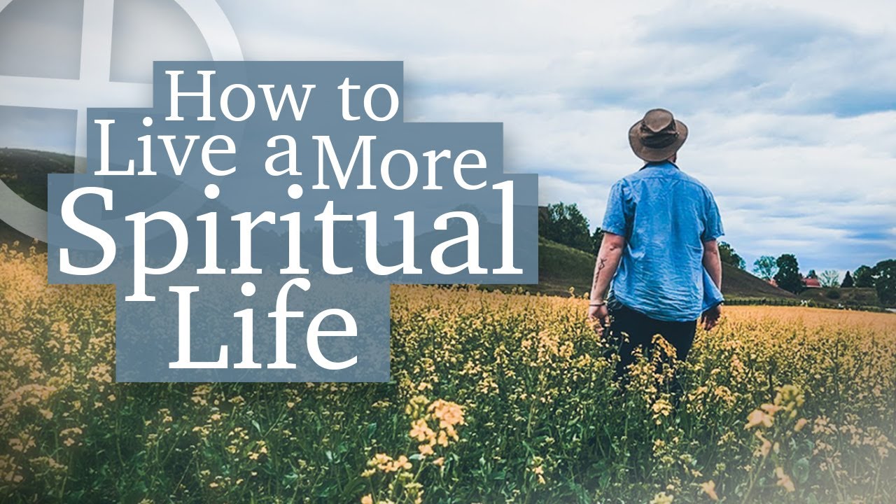 How to Live a More Spiritual Life - YouTube