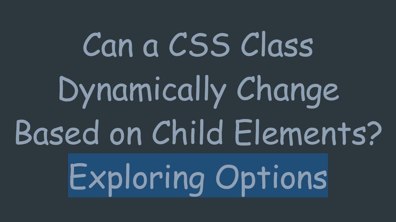 Can a CSS Class Dynamically Change Based on Child Elements? Exploring Options - YouTube