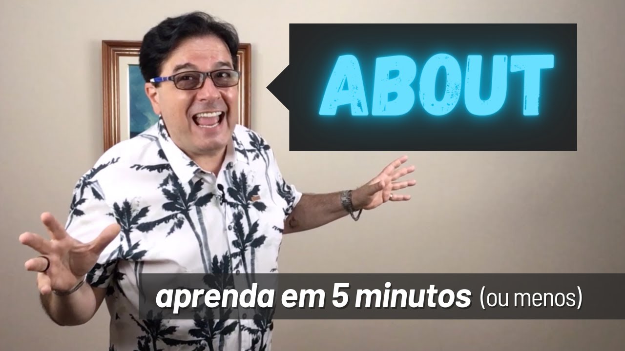 Preposição ABOUT - aprenda em 5 minutos (ou menos) - YouTube