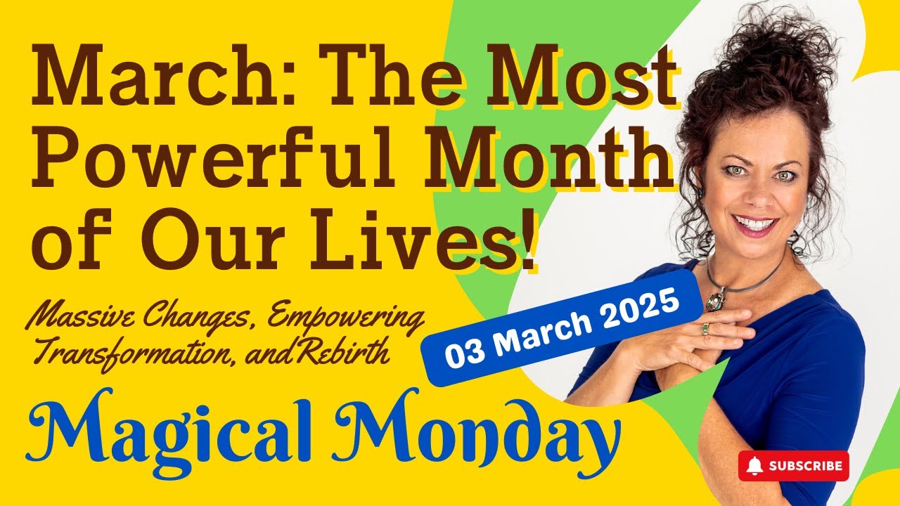 March – The Most Powerful Month of Our Lives! Massive Changes ...