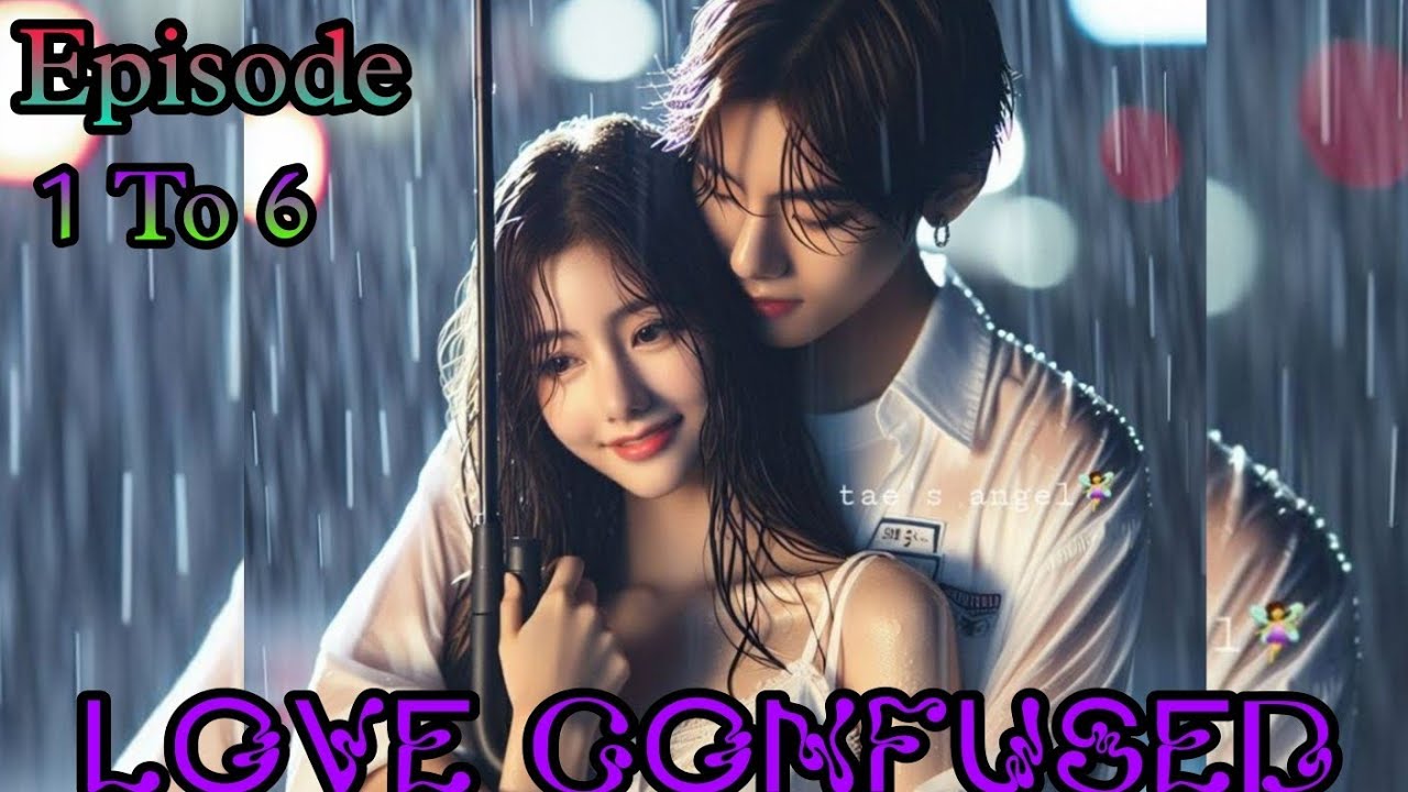 Love Confused Episode 1 To 6 // Today new story // novel story - YouTube