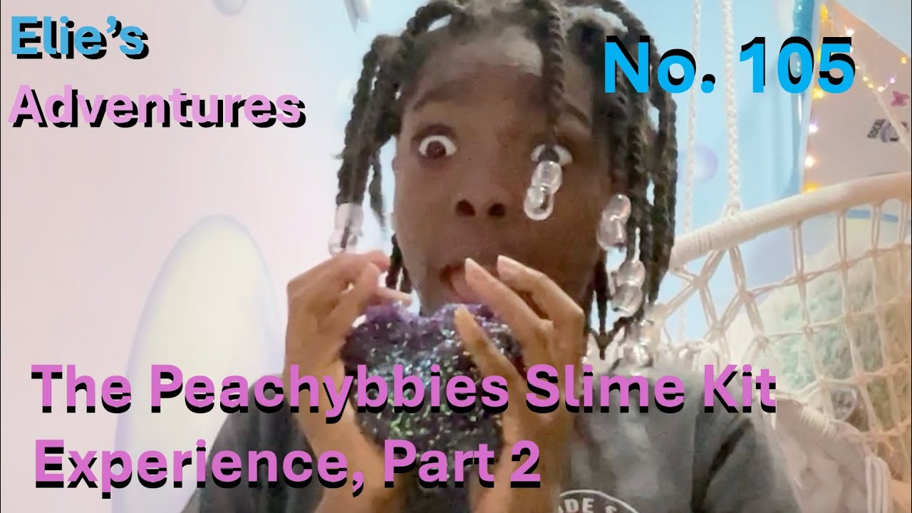Adventure No. 105 - The @Peachybbies #slime Kit Experience, Part 2 ...