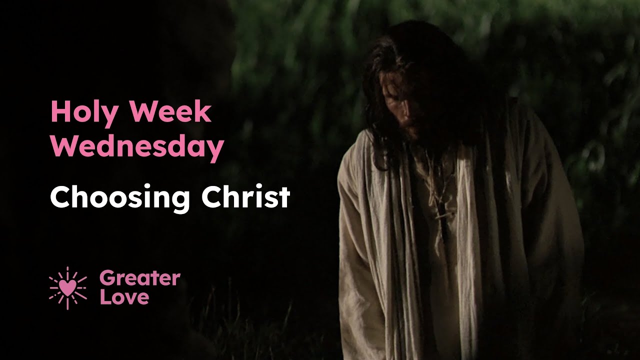 Holy Week | Wednesday | Choosing Christ - YouTube