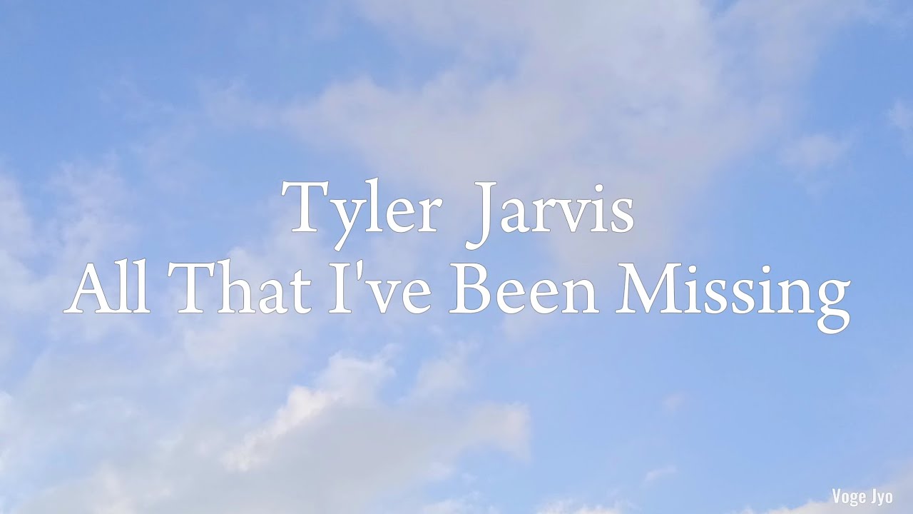 Tyler Jarvis - All That I've Been Missing |Lyrics - YouTube