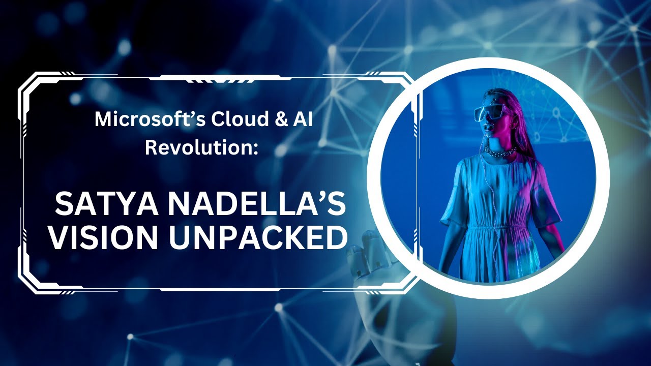 Microsoft’s Cloud & AI Revolution: Satya Nadella’s Vision Unpacked ...