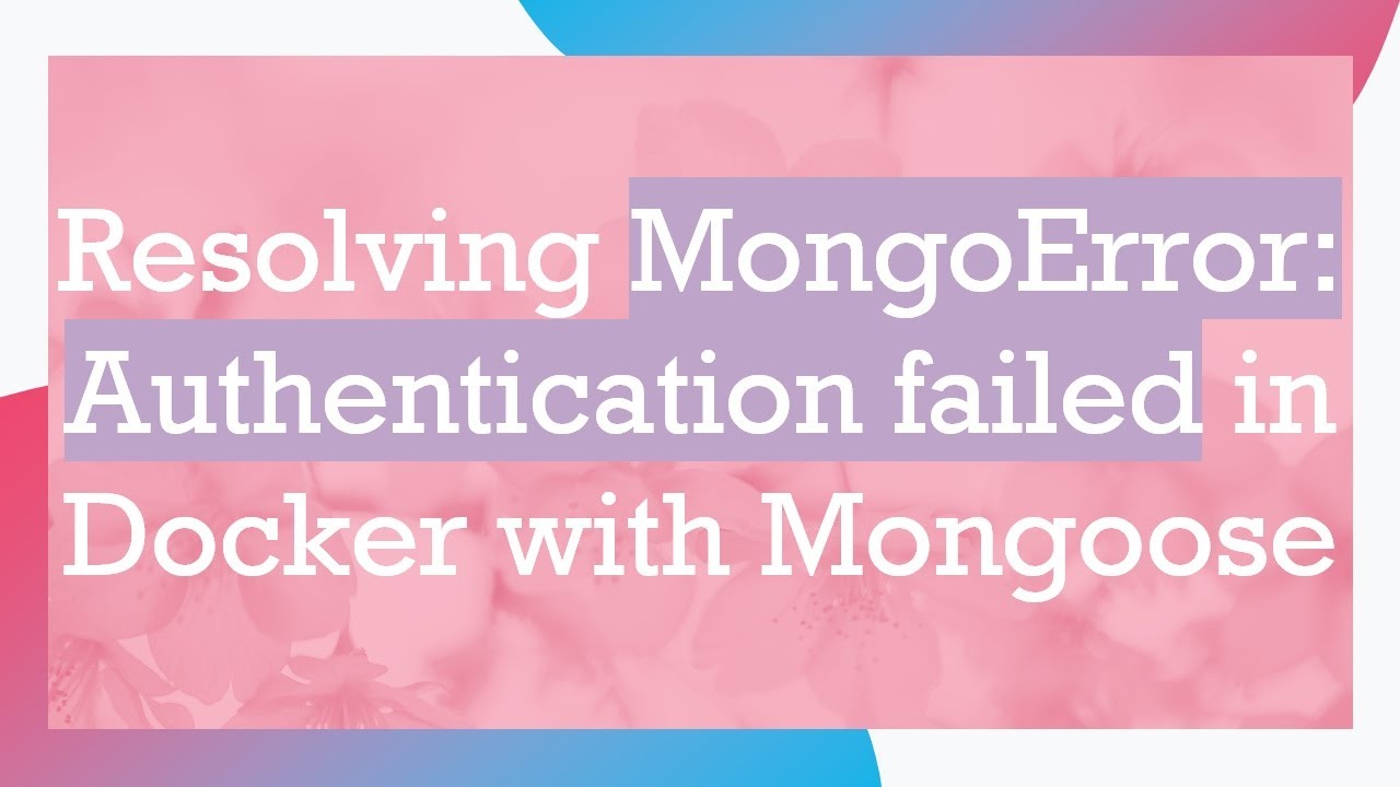 Resolving MongoError: Authentication failed in Docker with Mongoose - YouTube
