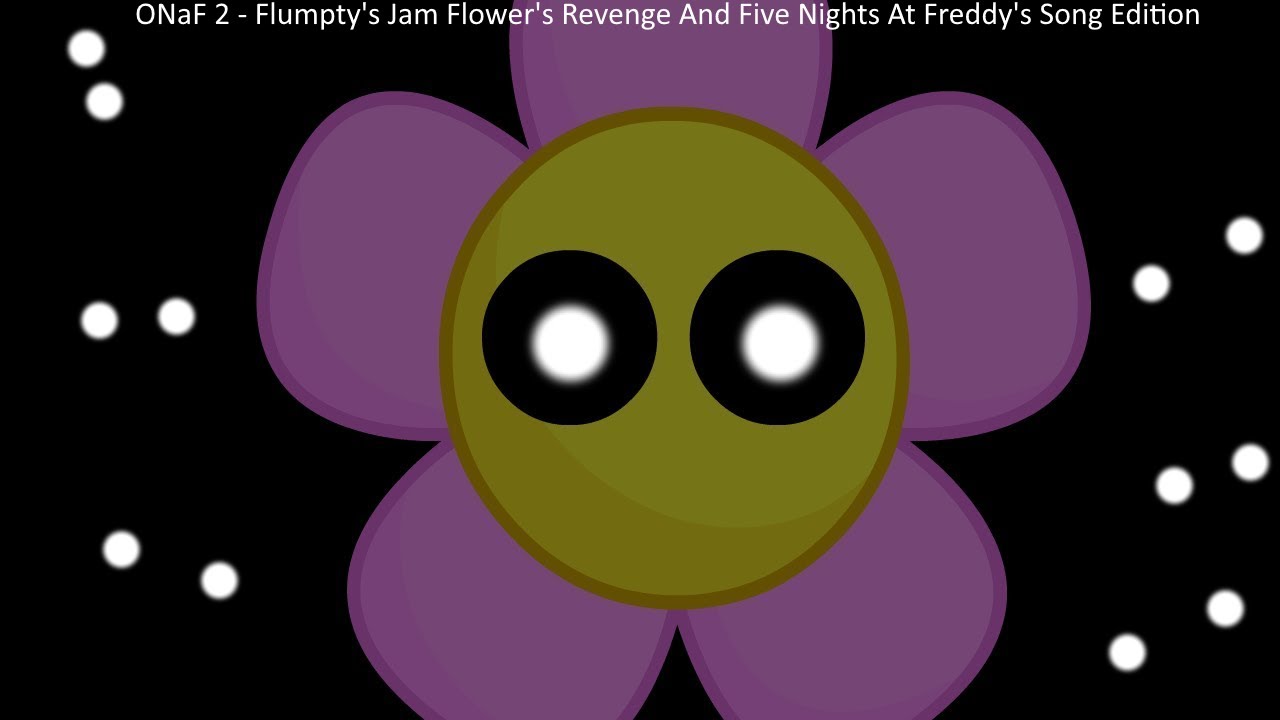 ONaF 2 - Flumpty's Jam Flower's Revenge And Five Nights At Freddy's ...