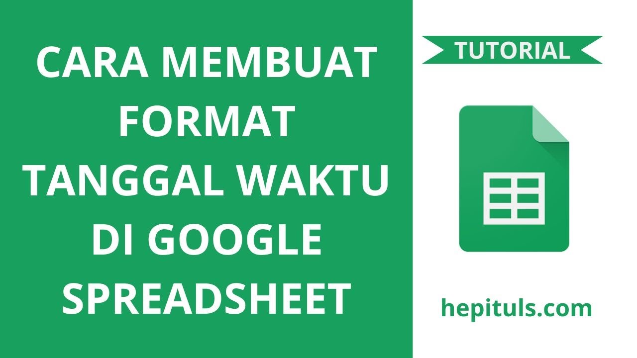 Cara membuat format tanggal waktu di google spreadsheet - YouTube