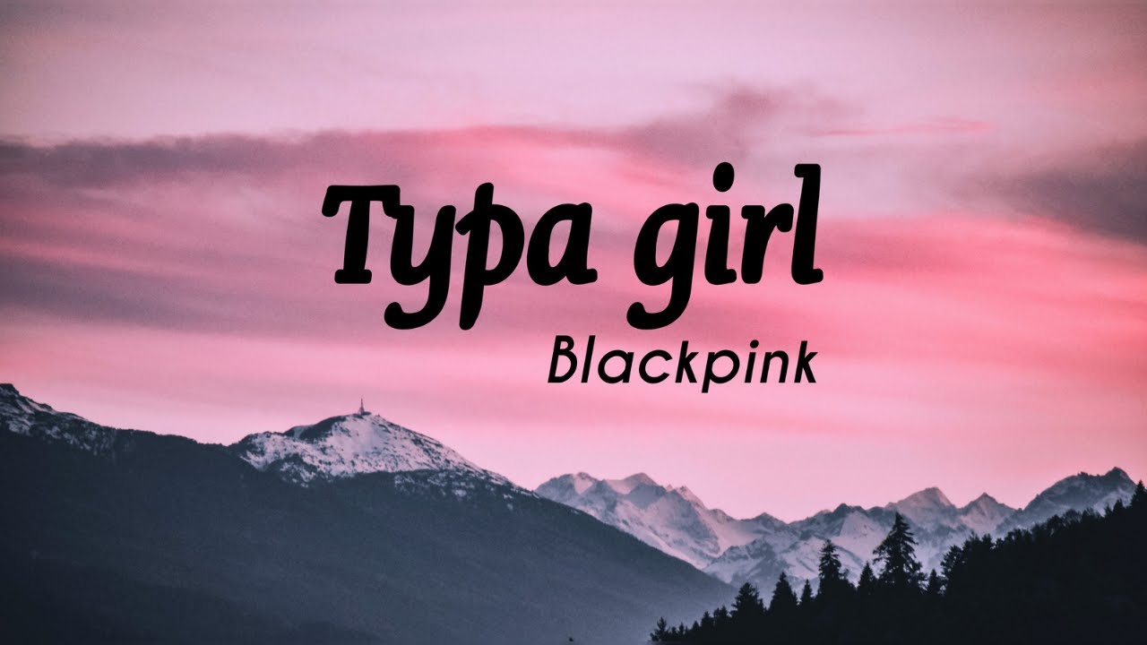 BLACKPINK - 'Typa Girl' (lyrics) - YouTube