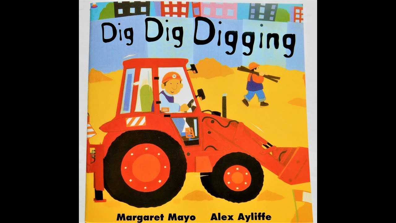 Dig Dig Digging By Margaret Mayo, Book Read Aloud #kidsbooksreadaloud ...