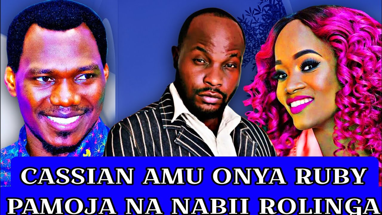 CASSIAN AWA ONYA RUBY NA ROLINGA ACHENI UJINGA UPUMBAVU EV PASCHAL ...