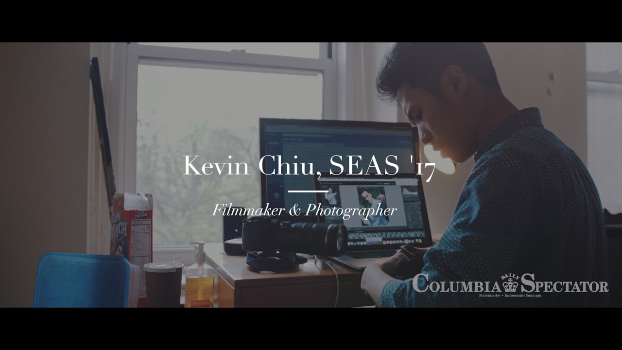 Meet Columbia University filmmaker & photographer Kevin Chiu, SEAS '17 ...