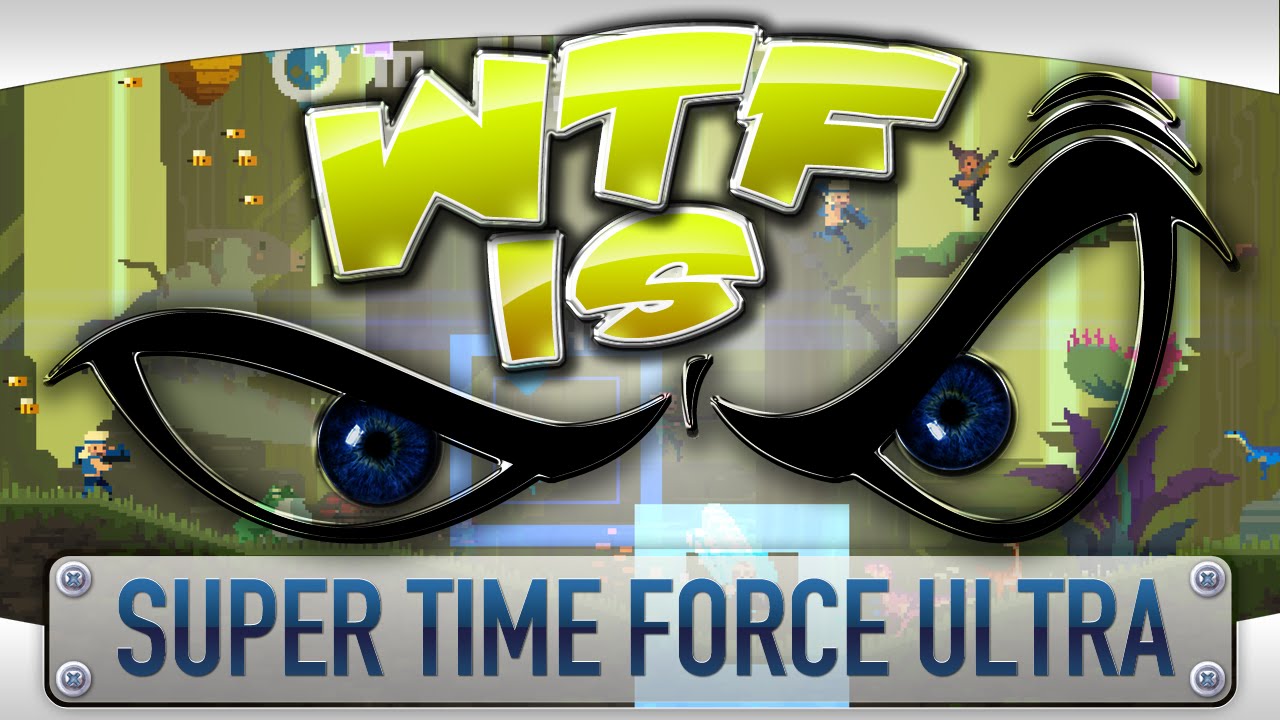 WTF Is... - Super Time Force Ultra ? - YouTube
