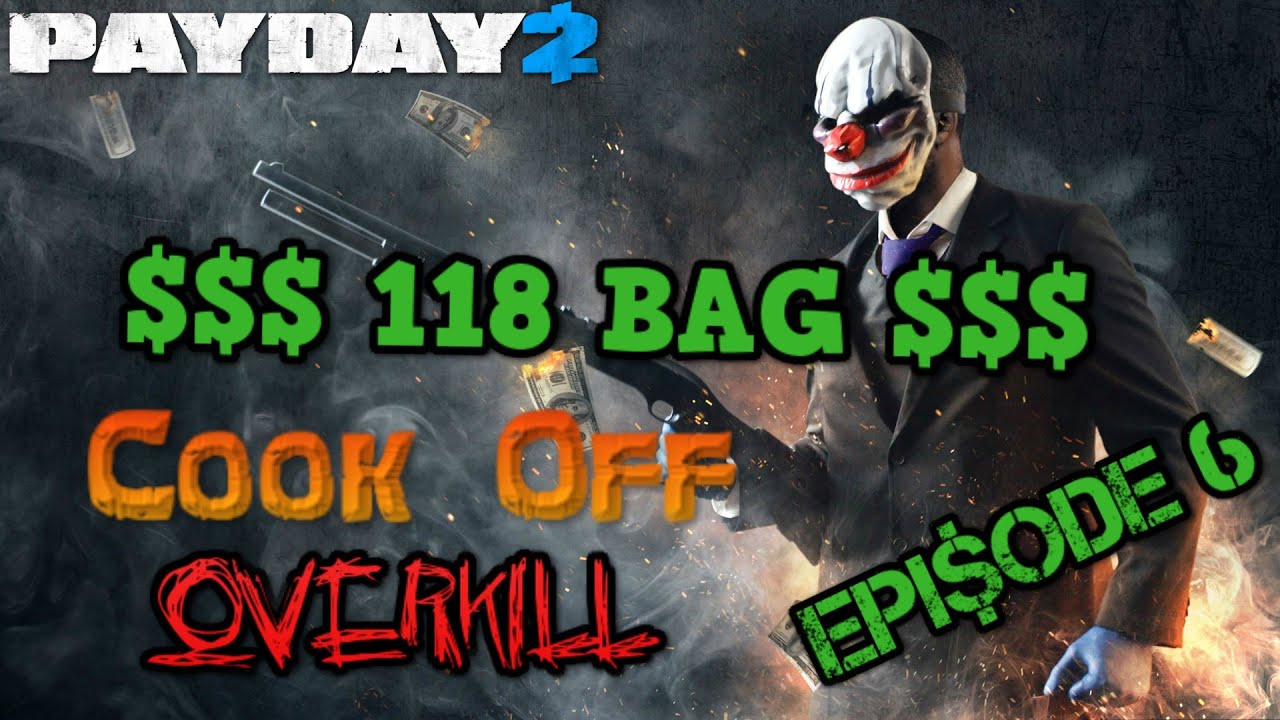 Payday 2 #6 | 118 Bag Cook Off | Overkill - YouTube