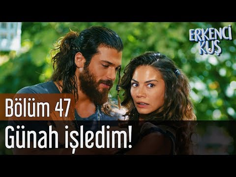 Erkenci Kuş 47. Bölüm - Günah İşledim!