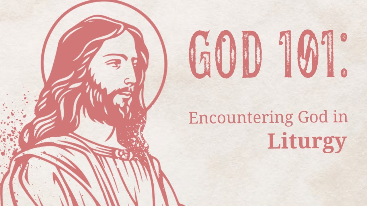 God 101 - Part 3: Encountering God In Liturgy - YouTube
