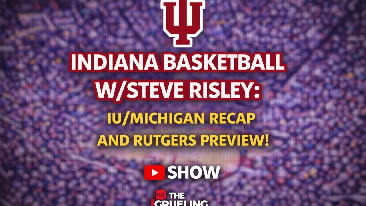 Indiana Basketball W/Steve Risley: IU/Michigan Recap and Rutgers ...