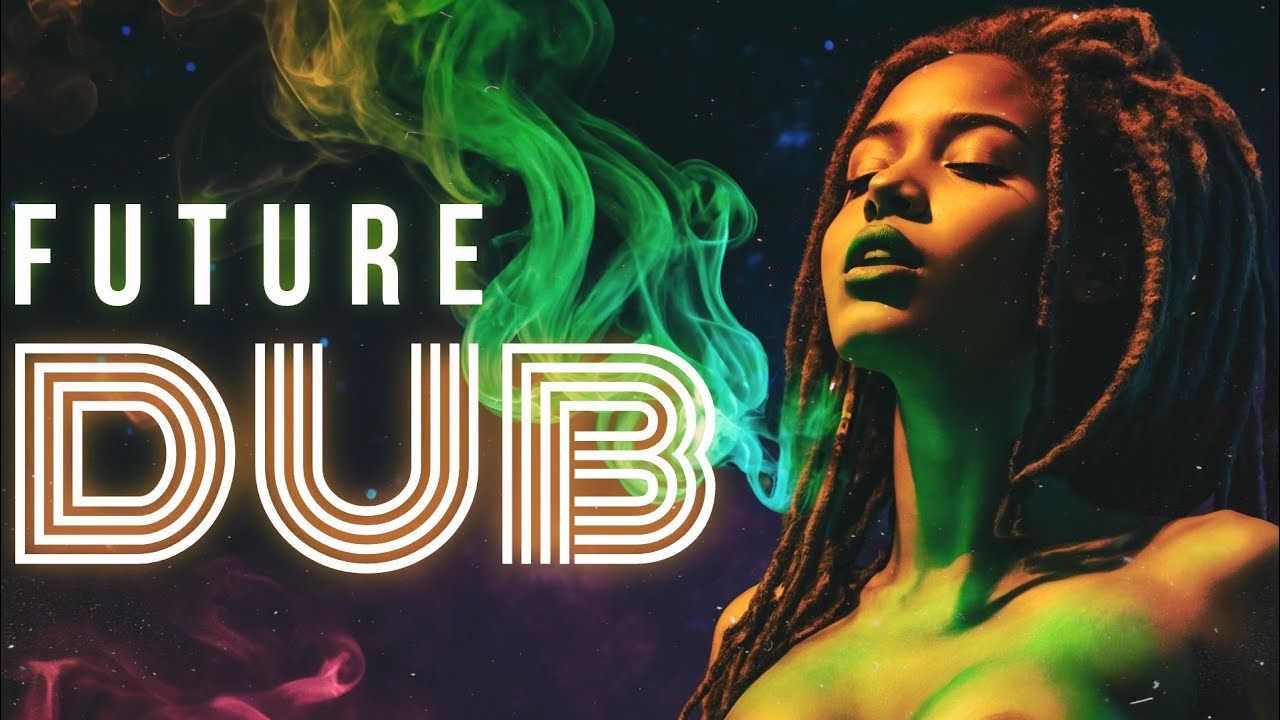 PSYDUB • FUTURE DUB MIX 🎵🌍🌿 Study • Focus • Relax • S€X [reggae • new ...