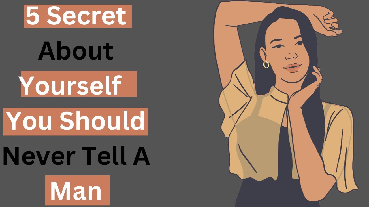 5 Secrets About Yourself You Should NEVER Tell a Man (He Doesn't Need ...